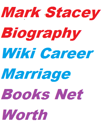 Mark Stacey Biography Wiki Career Marriage Books Net Worth
